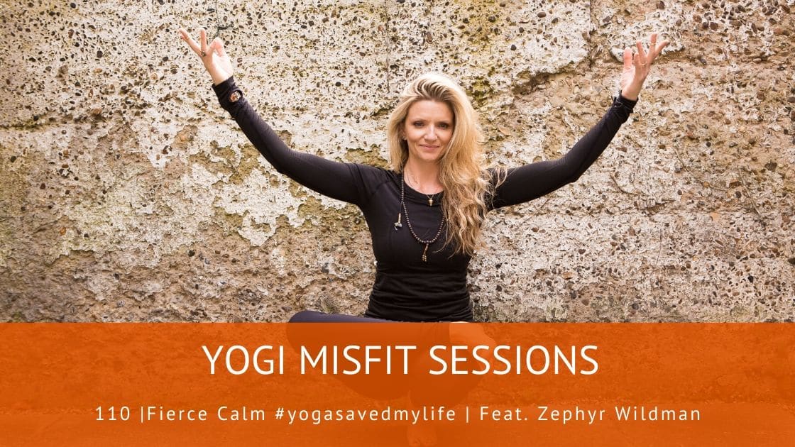 110 | Fierce Calm #yogasavedmylife | Feat. Zephyr Wildman